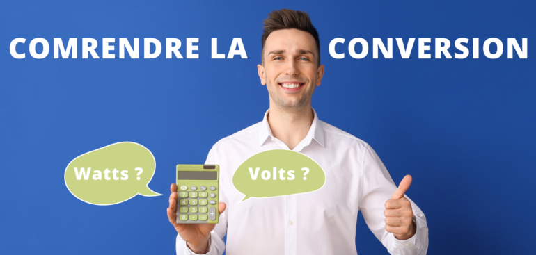 Volts en Watts : comment comprendre la conversion